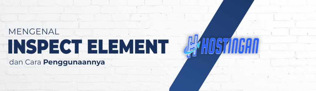 Mengenal Inspect Element dan Cara Menggunakannya - Blog Hostingan