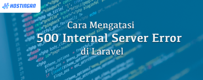 Cara Mengatasi 500 Server Error Laravel - Blog Hostingan